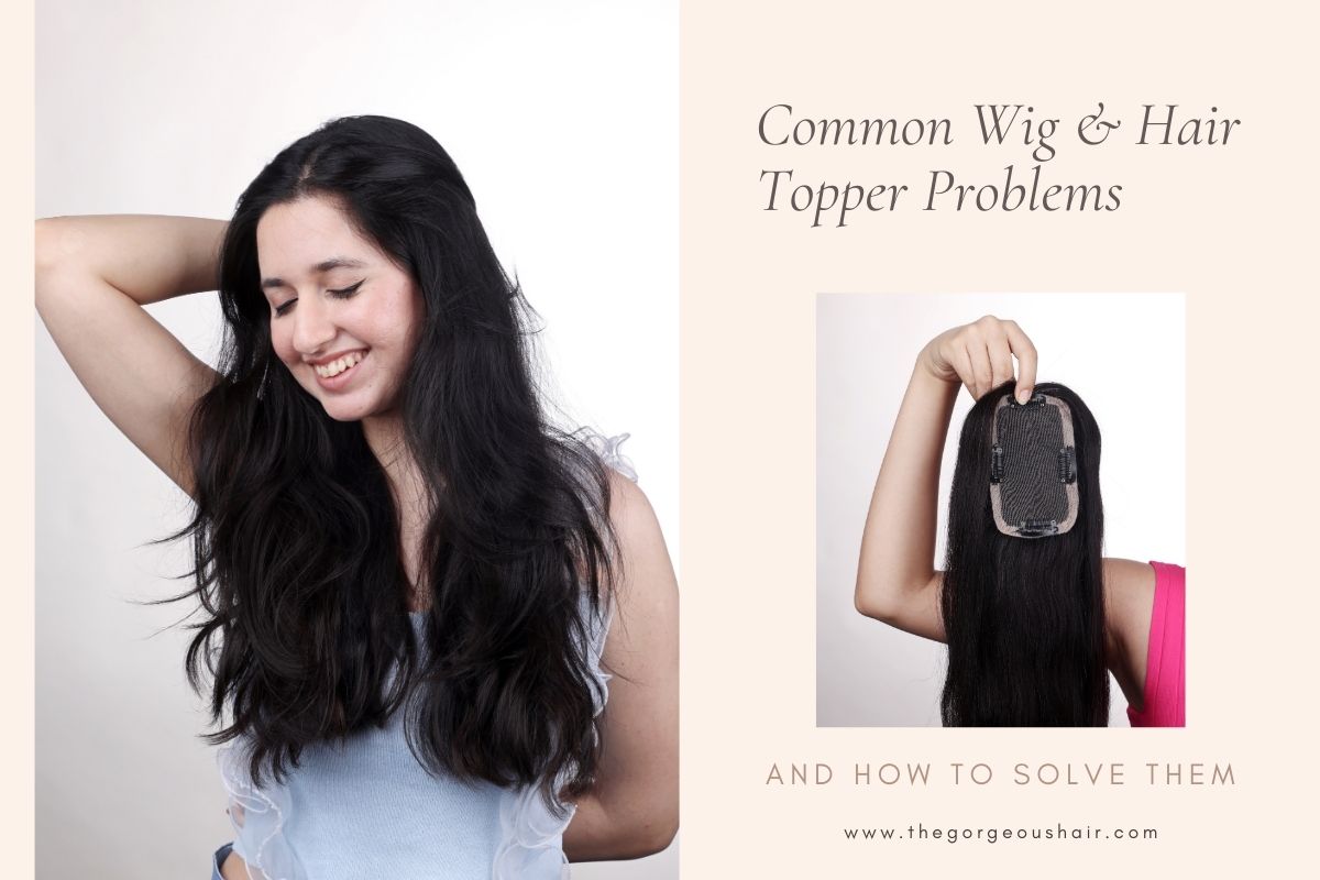 Common Wig and Hair Topper Problems and How to Solve That – GorgeousHair